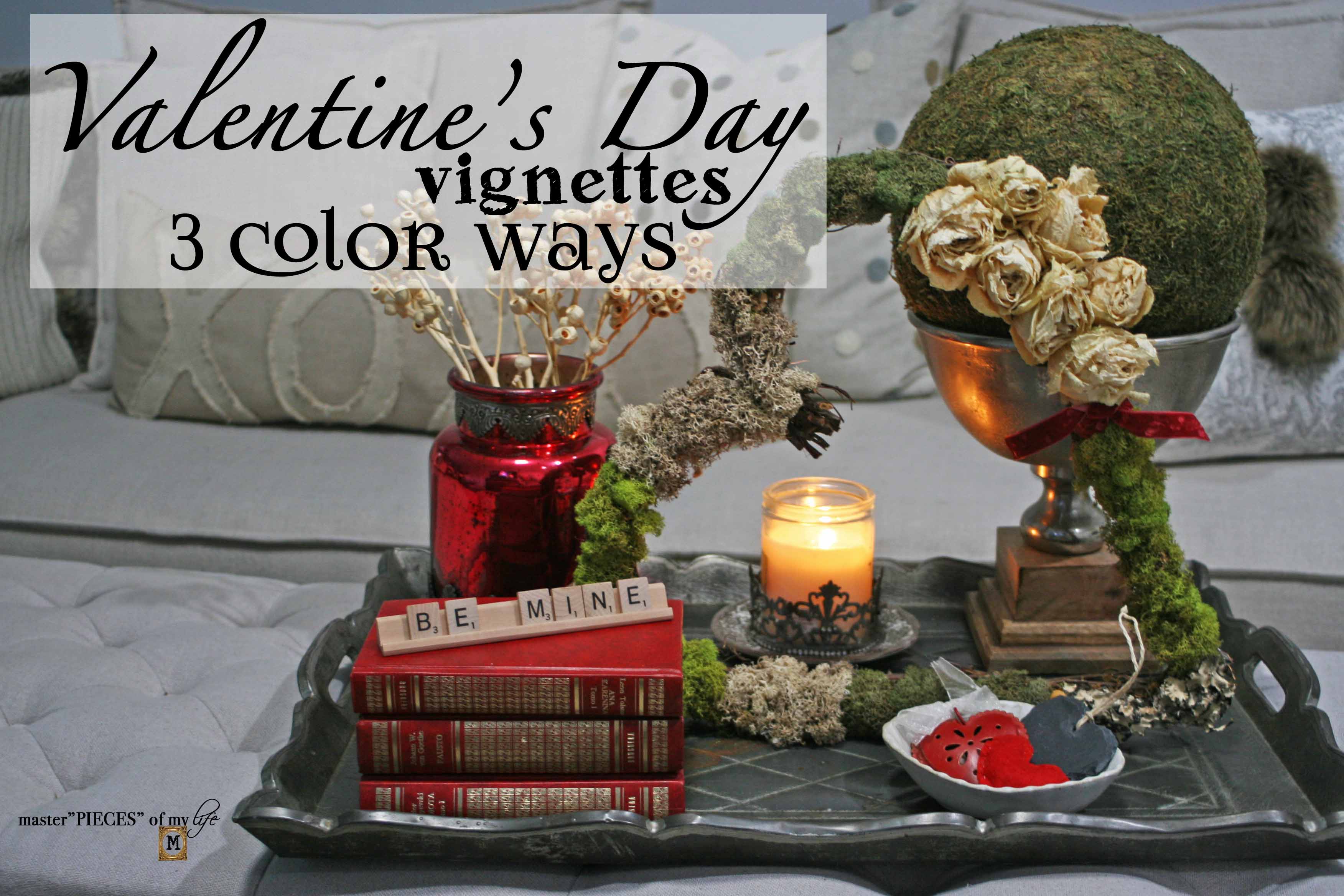 Valentine’s Decor vignettes - 3 color ways - Master"Pieces" of my Life