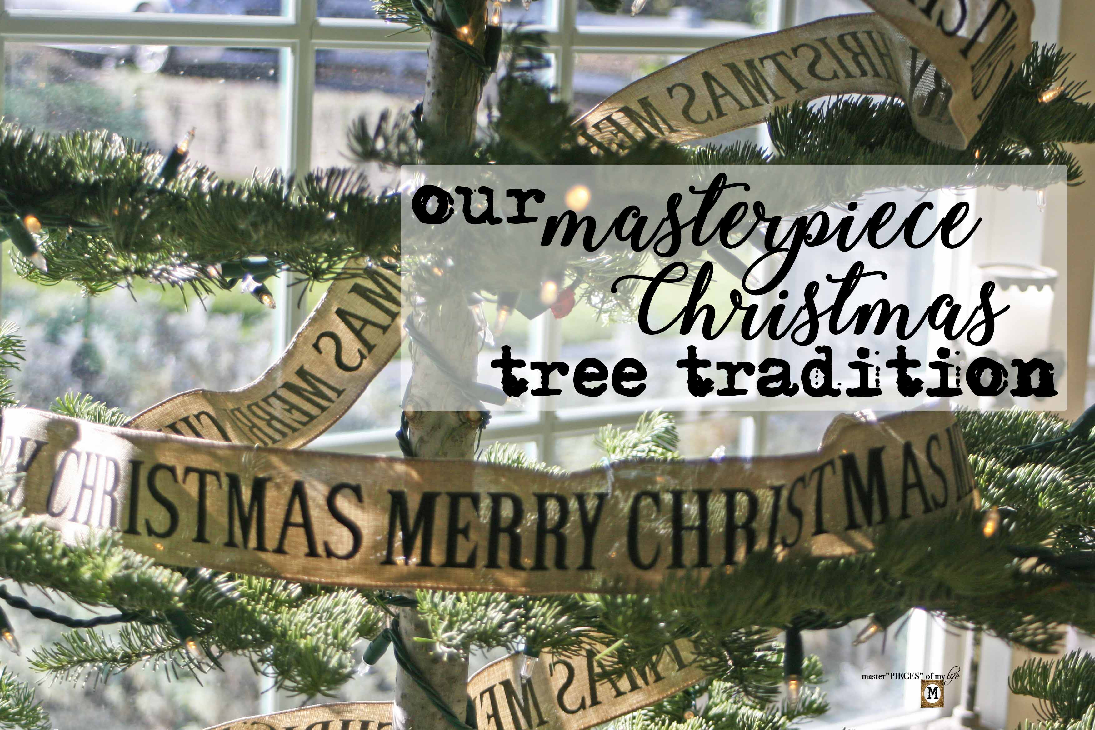our masterpiece Christmas tree tradition - Master"Pieces" of my Life